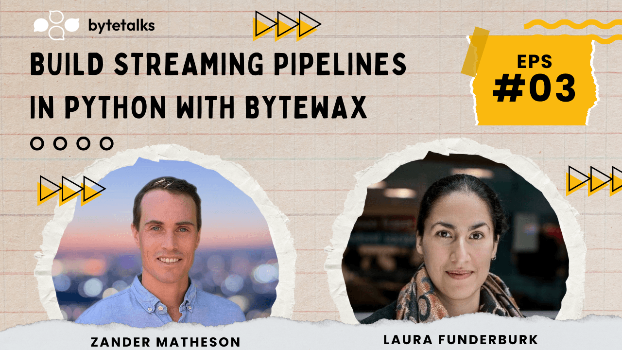 Bytetalks Ep 3 Streaming Pipelines In Python With Bytewax Bytewax
