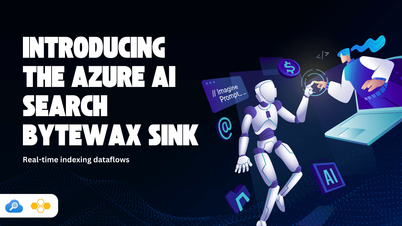 Azure AI Search Bytewax Sink: Real-Time Indexing Dataflows – bytewax