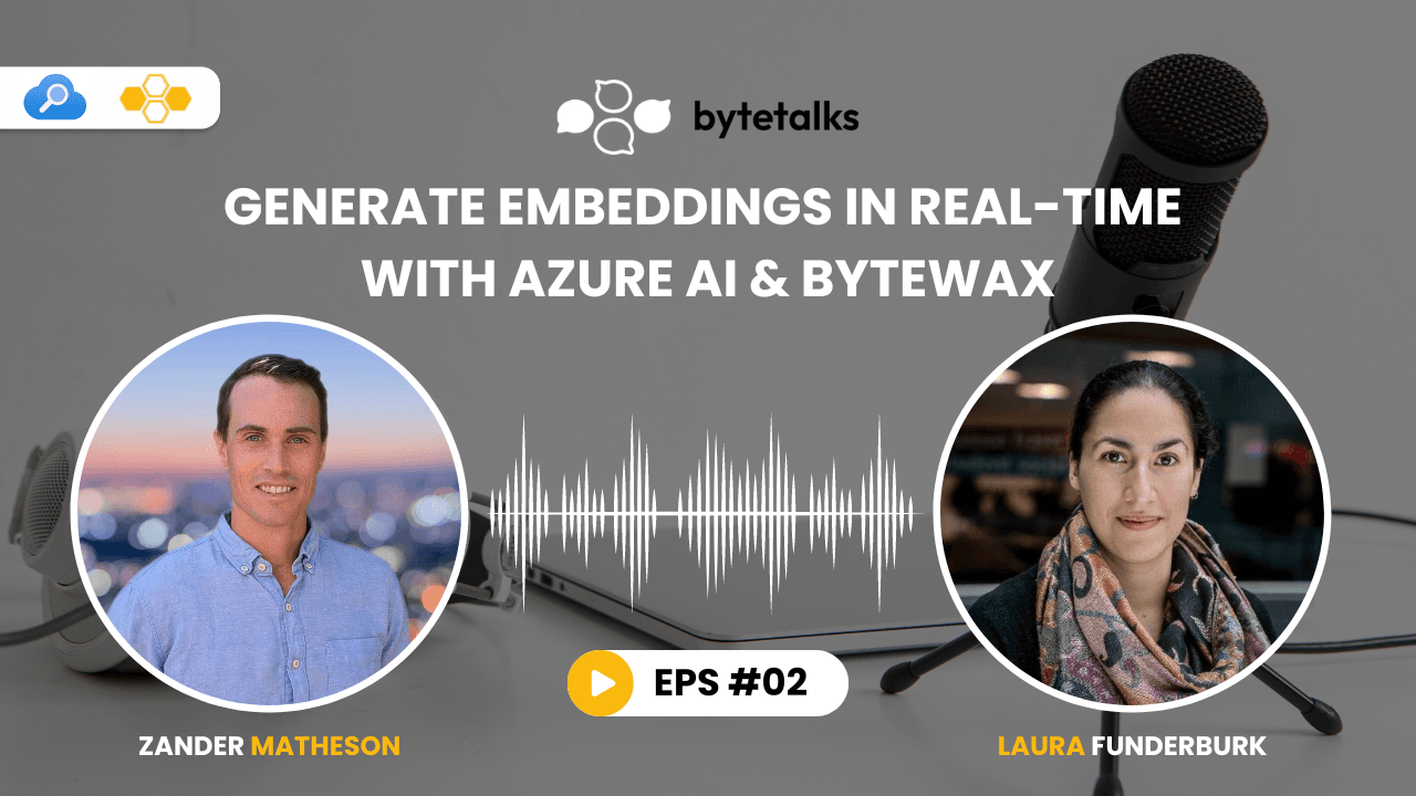 Bytetalks Ep.2: Real-Time Indexing with Azure AI and Bytewax – bytewax